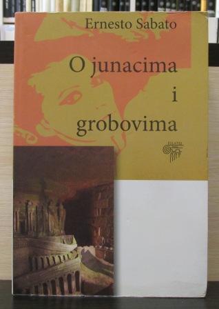 O JUNACIMA I GROBOVIMA – ERNESTO SABATO