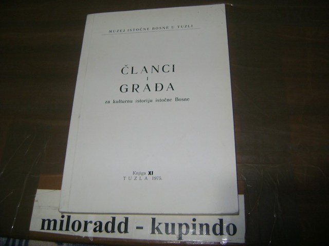 Članci i građa XI za kulturnu istoriju istočne Bosne