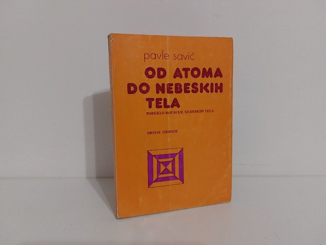 Od atoma do nebeskih tela - Pavle Savić