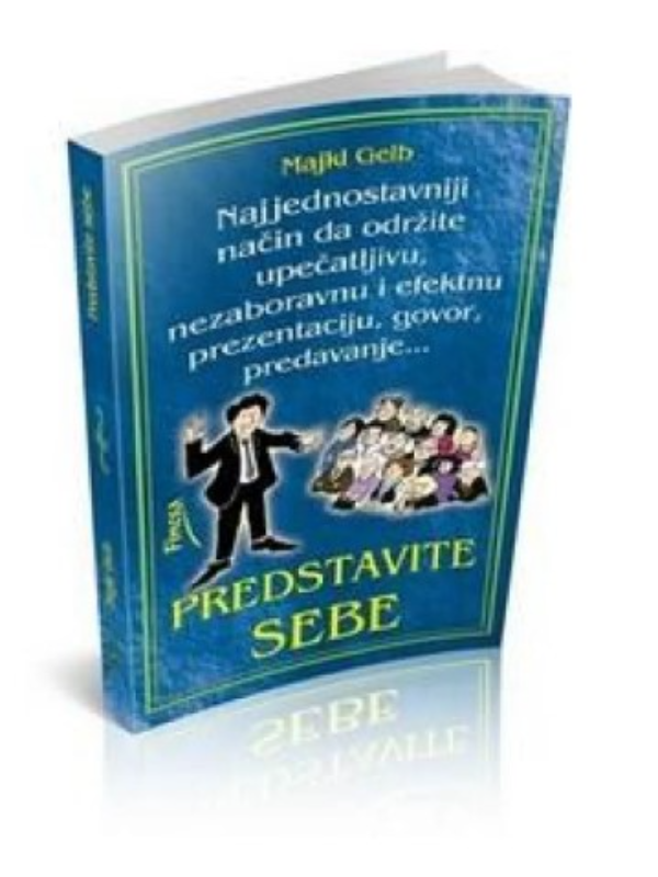 Predstavite sebe : najjednostavniji način da održite upečatljivu, nezaboravnu i efektnu prezentaciju, govor, predavanje