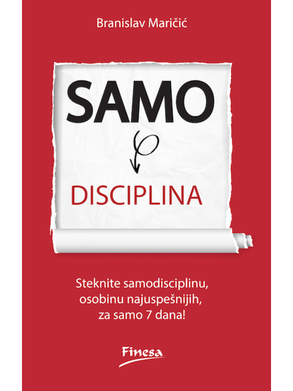 Samodisciplina : to nam fali! : to nam treba! : naučite kako da je steknete za samo 7 dana