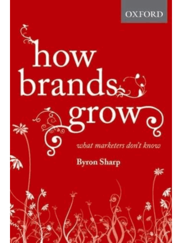 How Brands Grow: What Marketers Don’t Know 01st Edition