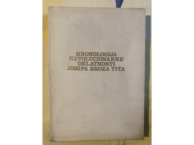 Hronologija revolucionarne delatnosti Josipa Broza Tita