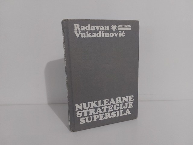 Nuklearne strategije supersila - Radovan Vukadinović