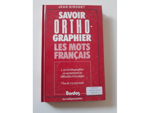 Savoir orthographier les mots français - Jean Girodet