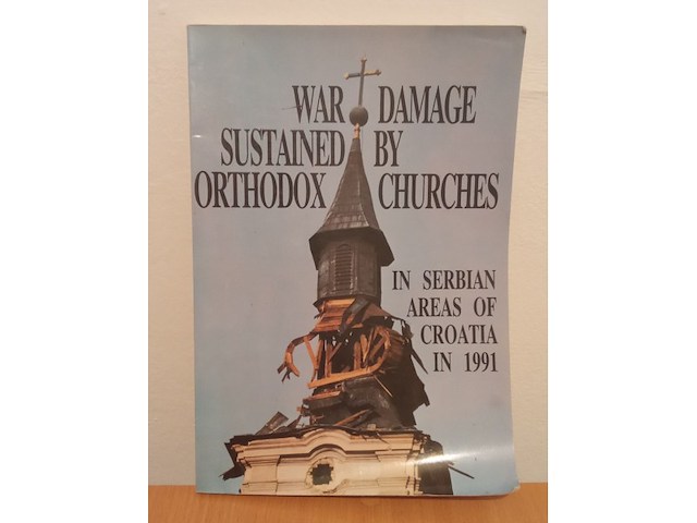 WAR DAMAGE SUSTAINED BY ORTHODOX CHURCHES IN CROATIA