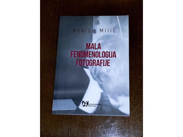 MALA FENOMENOLOGIJA FOTOGRAFIJE - Novica Milić