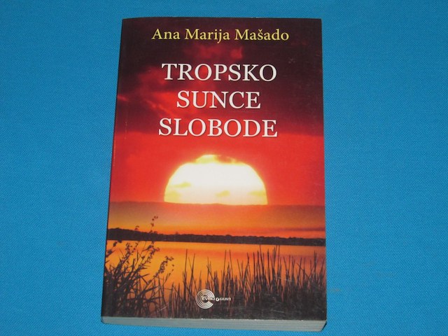 TROPSKO SUNCE SUNCE SLOBODE Ana Marija Mašado