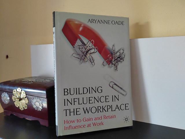 Building Influence in the Workplace Aryanne Oade