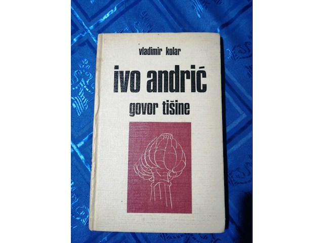 Vladimir Kolar: IVO ANDRIĆ govor tišine