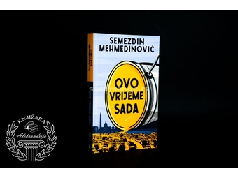 Semezdin Mehmedinović Ovo vrijeme sada