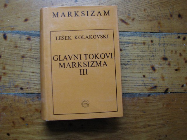 LEŠEK KOLAKOVSKI - GLAVNI TOKOVI MARKSIIZMA III