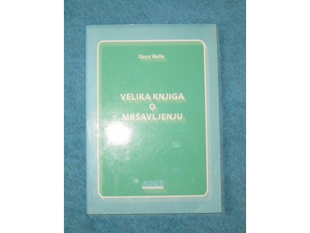 Daya Welle - VELIKA KNJIGA O MRŠAVLJENJU. NOVO!