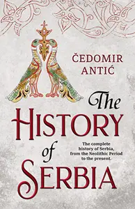 THE HISTORY OF SERBIA - Čedomir Antić