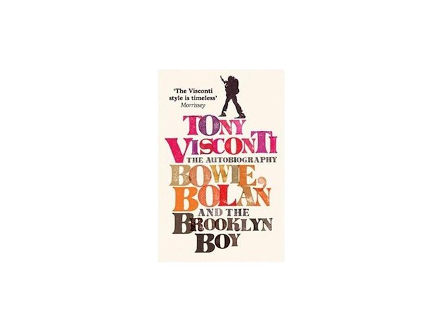 Tony Visconti - The Autobiography. Bowie. Bolan And The Brooklyn Boy