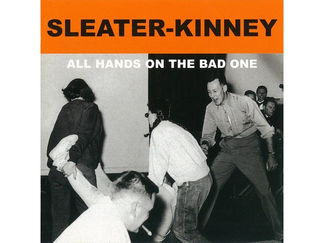SLEATER-KINNEY - ALL THE HANDS ON THE BAD ONE