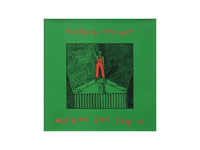 Robert Wyatt - NOTHING CAN STOP US