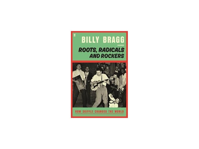 Billy Bragg - Roots. Radicals And Rockers: How Skiffle Changed The World