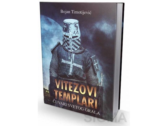 Vitezovi templari - Čuvari svetog grala - Bojan Timotijević