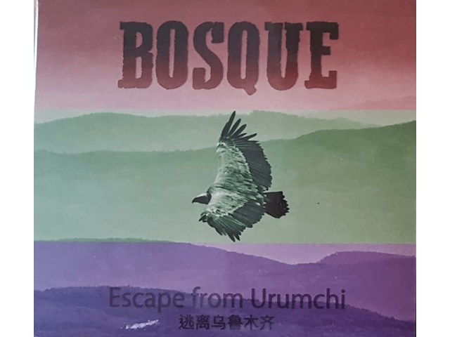 BOSQUE - ESCAPE FROM URUMCHI