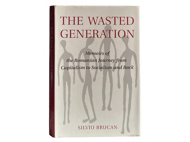 The Wasted Generation: Memoirs of the Romanian Journey