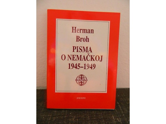 Herman Broh : PISMA O NEMAČKOJ 1945 - 1949