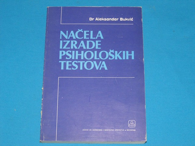 NAČELA IZRADE PSIHOLOŠKIH TESTOVA Aleksandar Bukvić