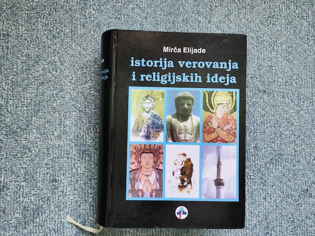 Istorija verovanja i religijskih ideja - Mirča Elijade