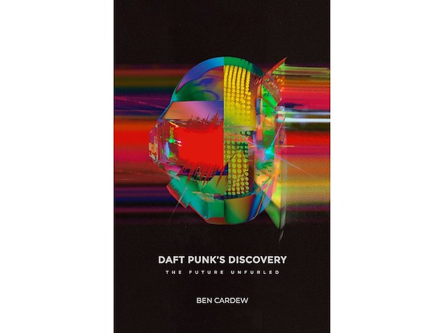 Ben Cardew - Daft Punk`S Discovery - The Future Unfurled