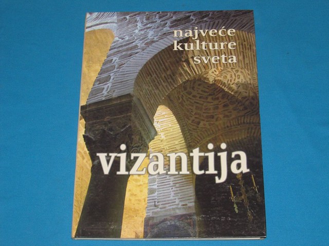 VIZANTIJA njveće kulture sveta