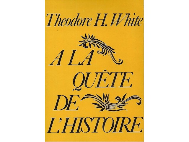 À La Quête De L`Histoire - Theodore Harold White