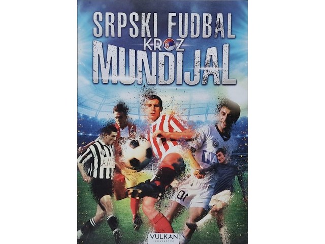 Srpski fudbal kroz mundijal Vulkan