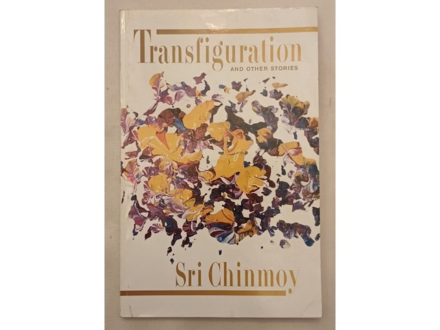 Transfiguration and other stories Sri Chinmoy Šri Ćinmo