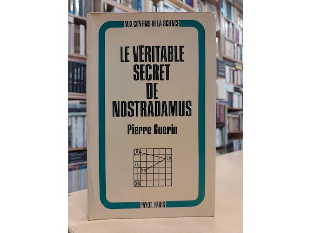 LE VÉRITABLE SECRET DE NOSTRADAMUS - Pierre Guerin