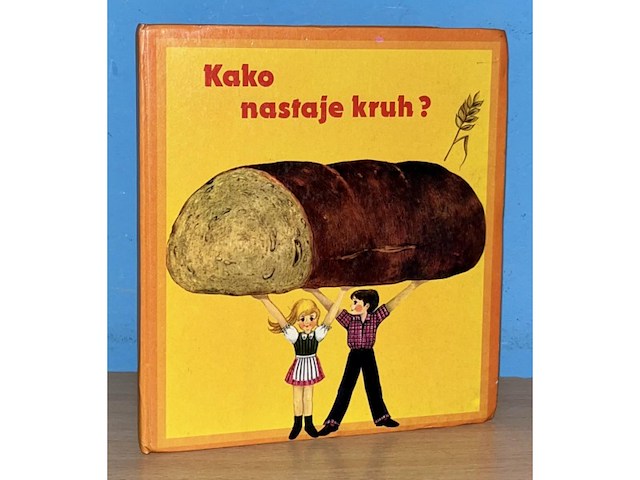 Kako nastaje kruh ? kartonska slikovnica