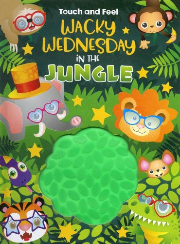 Touch and Feel: Wacky Wednesday in the Jungle