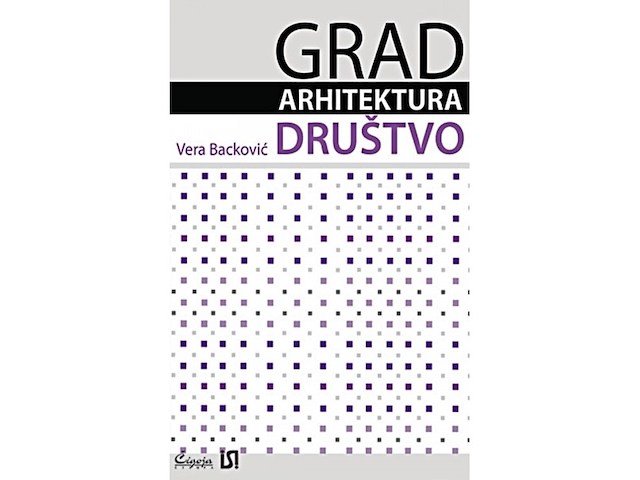 Grad, arhitektura, društvo - Vera Backović