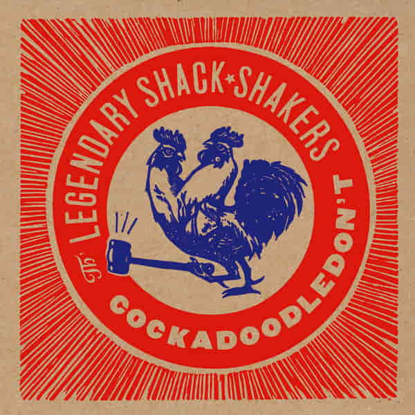 LEGENDARY SHACK SHAKERS – COCKADOODLEDON’T