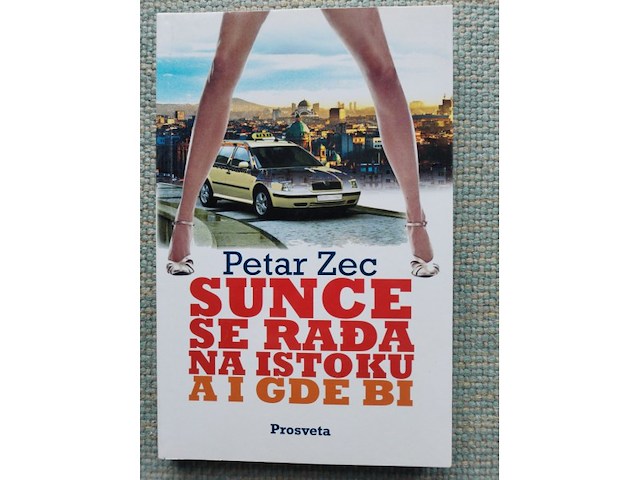 Petar Zec Sunce se rađa na istoku a i gde bi