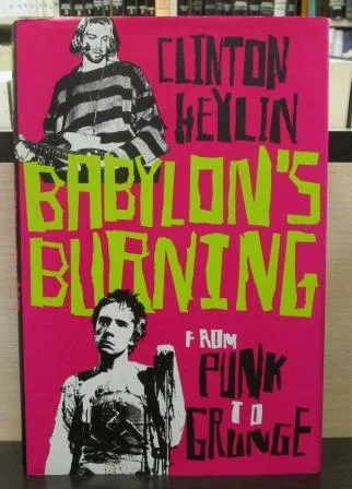 BABYLONS BURNING from Punk to Grunge – CLINTON HEYLIN