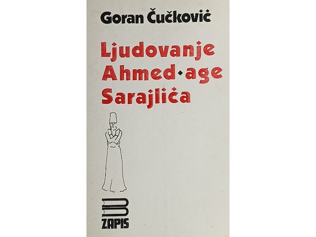 Ljudovanje Ahmed age Sarajlića Goran Čučković