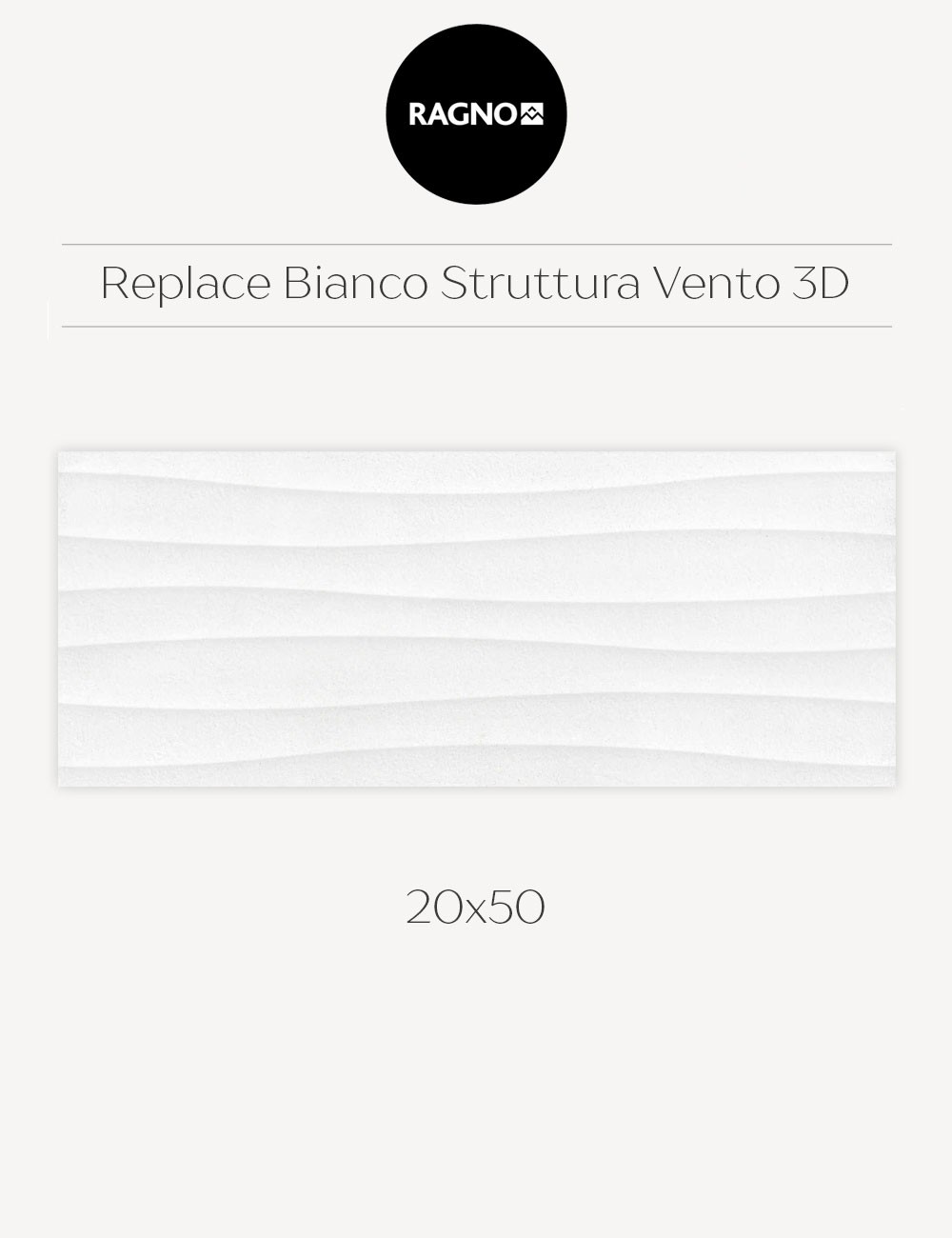 RAGNO REPLACE BIANCO STRUTTURA VENTO 3D R3QT 20X50