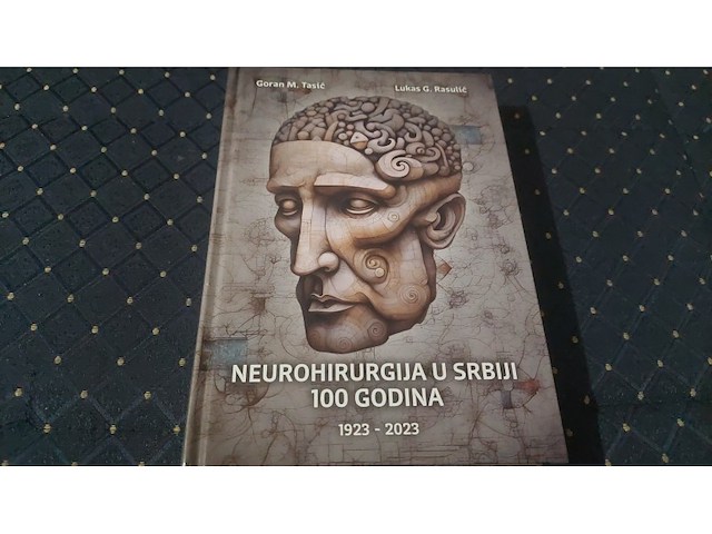 Neurohirurgija u Srbiji 100 godina/1923-2023/G.Tasic
