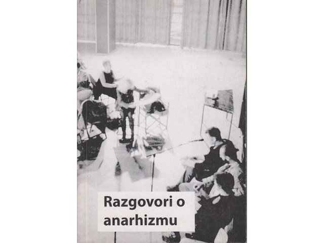 RAZGOVORI O ANARHIZMU / TALK ON ANARCHISM