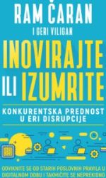 Inovirajte Ili Izumrite: Konkurentska Prednost U Eri Distribucije Od Ram Čaran, Geri Viligam