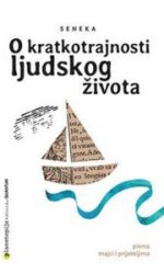 O Kratkotrajnosti Ljudskog Života: Pisma Majci I Prijateljima Od Lucije Anej Seneka