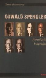 Oswald Spengler: Filozofska Biografija Od Samir Osmančević