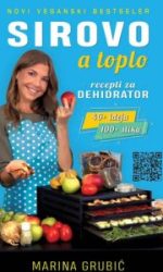 Sirovo, A Toplo: Recepti Za Dehidrator Od Marina Grubić