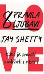 8 Pravila Ljubavi: Kako Je Pronaći, Zadržati I Pustiti Od Jay Shetty