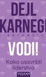 Vodi!: Kako Usavršiti Liderstvo Od Dejl Karnegi